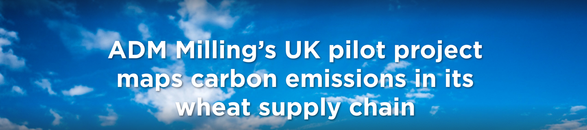 ADM Milling’s UK pilot project maps carbon emissions in its wheat ...